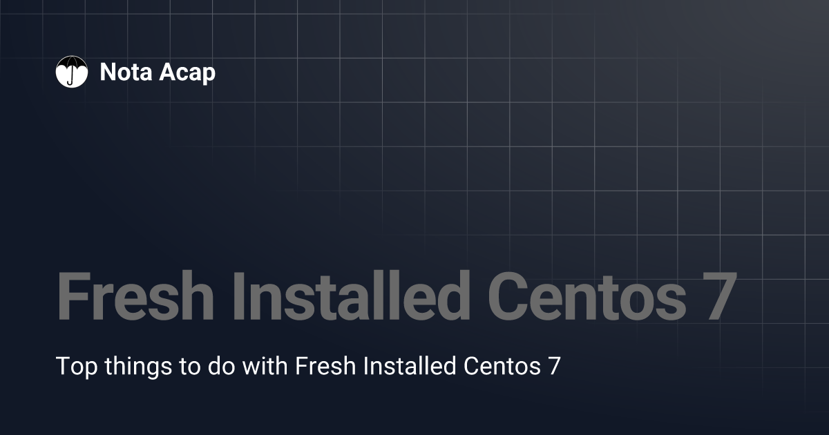 Fresh Installed Centos 7 | Nota Acap