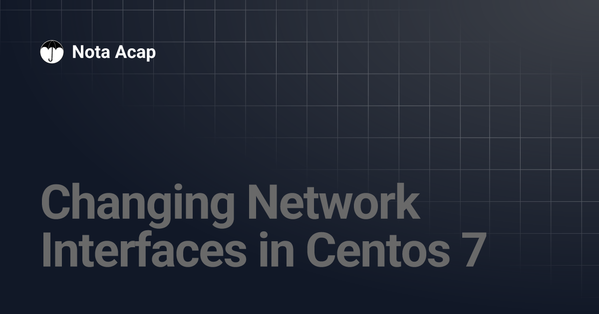 Changing Network Interfaces in Centos 7 | Nota Acap