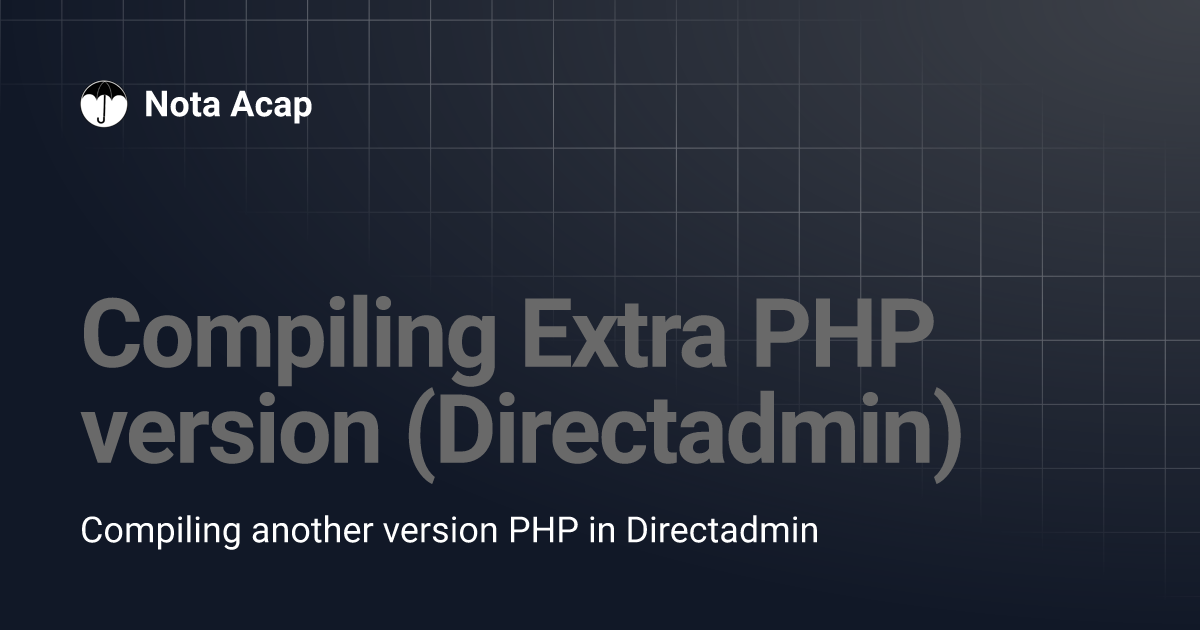 Compiling Extra PHP version (Directadmin) | Nota Acap Compiling Extra PHP version (Directadmin) | Nota Acap