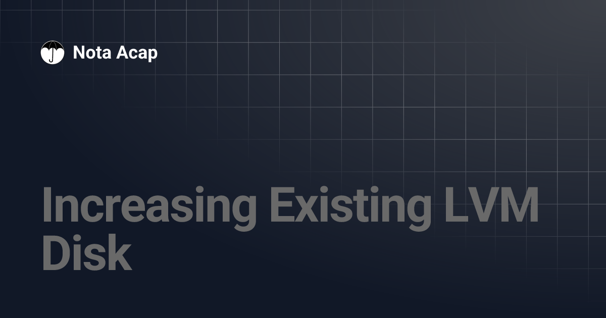 Increasing Existing LVM Disk | Nota Acap